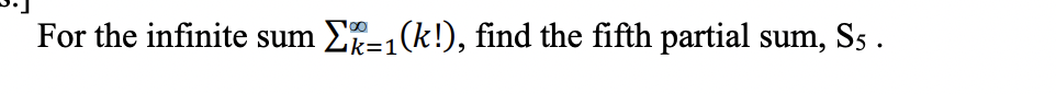 Solved For the infinite sum ∑k=1∞(k!), find the fifth | Chegg.com