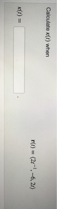 Solved Calculate k(t) when r(t)-(2t-1,-6, 2) x(t) | Chegg.com