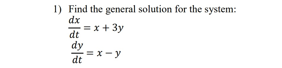 Solved 1) Find the general solution for the system: dx dt dy | Chegg.com