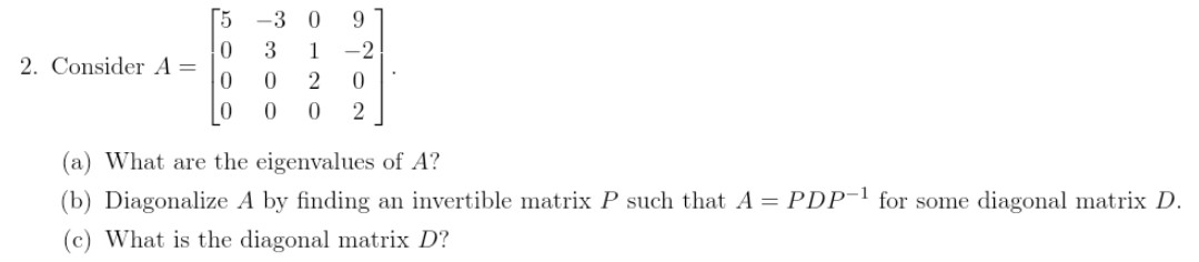 Solved 2. Consider A=⎣⎡5000−330001209−202⎦⎤. (a) What are | Chegg.com