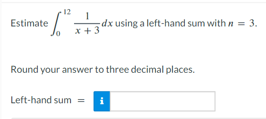 Solved Estimate ∫0121x+3dx ﻿using a left-hand sum with | Chegg.com