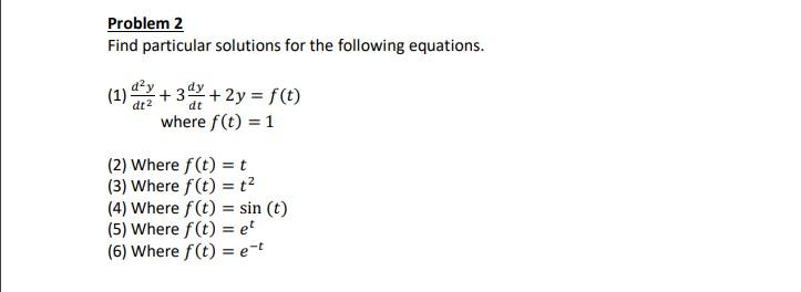 Solved Problem 2 Find particular solutions for the following | Chegg.com