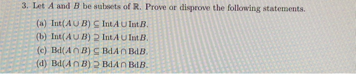 Solved 3. Let A and B be subsets of R. Prove or disprove the | Chegg.com