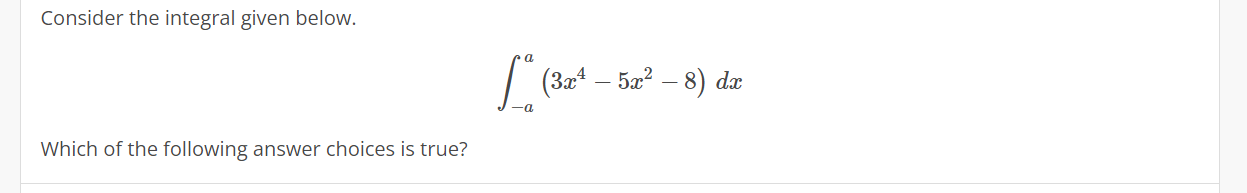 Solved Consider the integral given below. ∫−aa(3x4−5x2−8)dx | Chegg.com