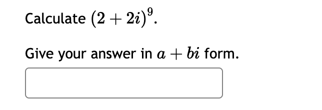 Solved Calculate (2+2i)9. Give your answer in a+bi form. | Chegg.com