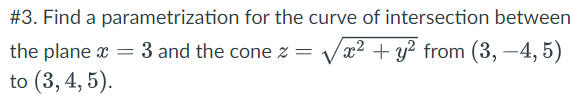 Solved \#3. Find a parametrization for the curve of | Chegg.com