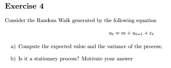 Solved Exercise 4 Consider the Random Walk generated by the | Chegg.com