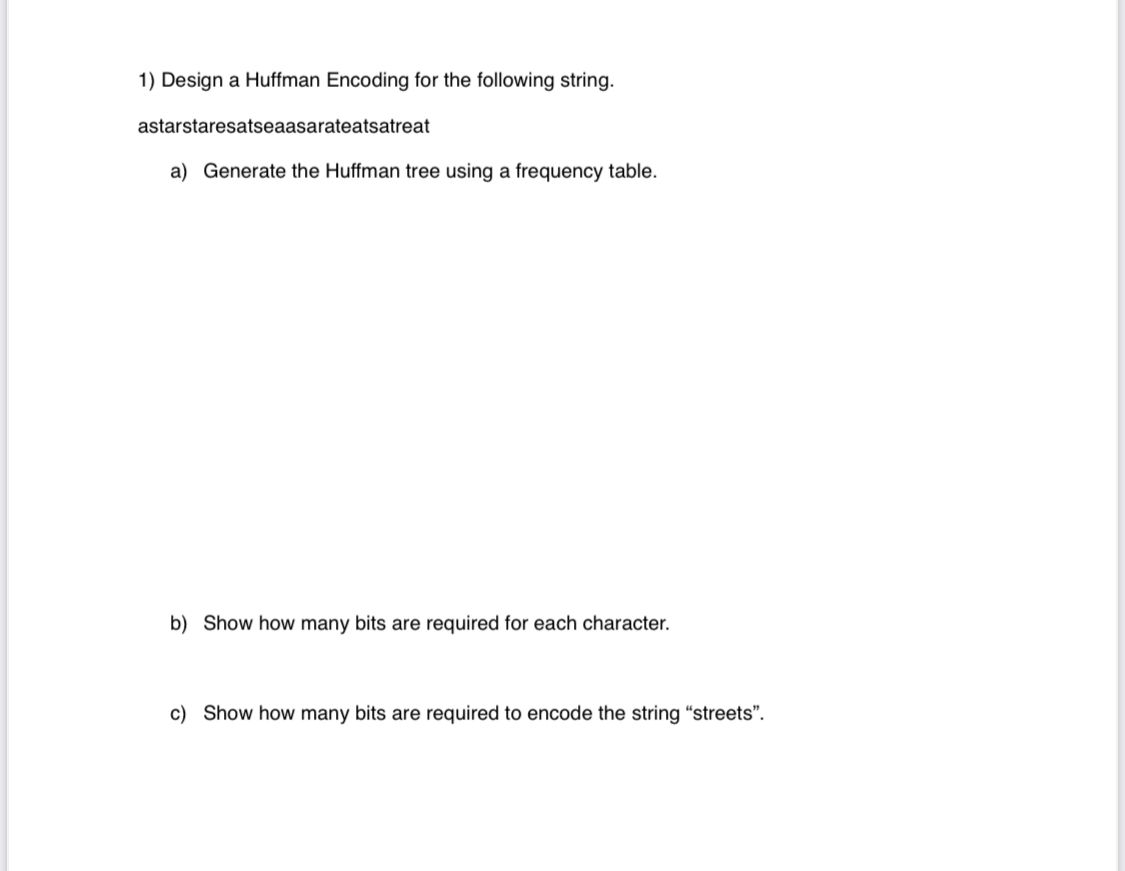 Solved 1) Design a Huffman Encoding for the following | Chegg.com
