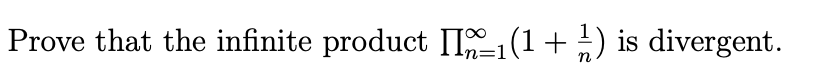 Solved Prove that the infinite product prodn=1∞(1+1n) ﻿is | Chegg.com