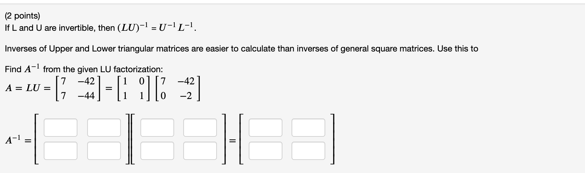 Solved (2 points) If L and U are invertible, then (LU)-1 = | Chegg.com