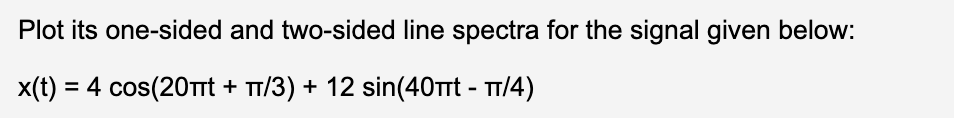 Solved Plot its one-sided and two-sided line spectra for the | Chegg.com