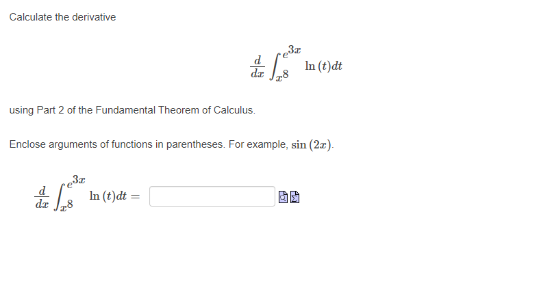 Solved Calculate the derivative dxd∫x8e3xln(t)dt using Part | Chegg.com