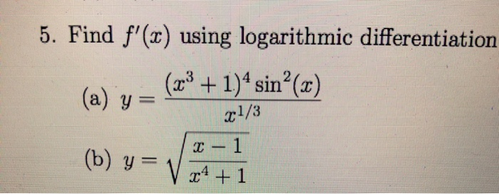 Solved 5. Find f'(x) using logarithmic differentiation r + | Chegg.com