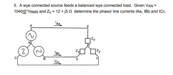 Solved 5. A wye connected source feeds a balanced wye | Chegg.com