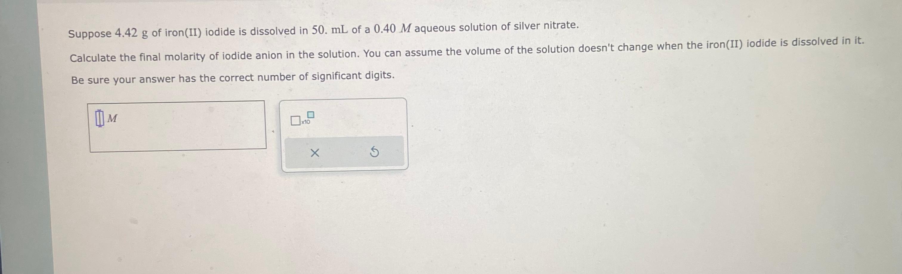 Solved Suppose 4.42 g of iron(II) iodide is dissolved in | Chegg.com
