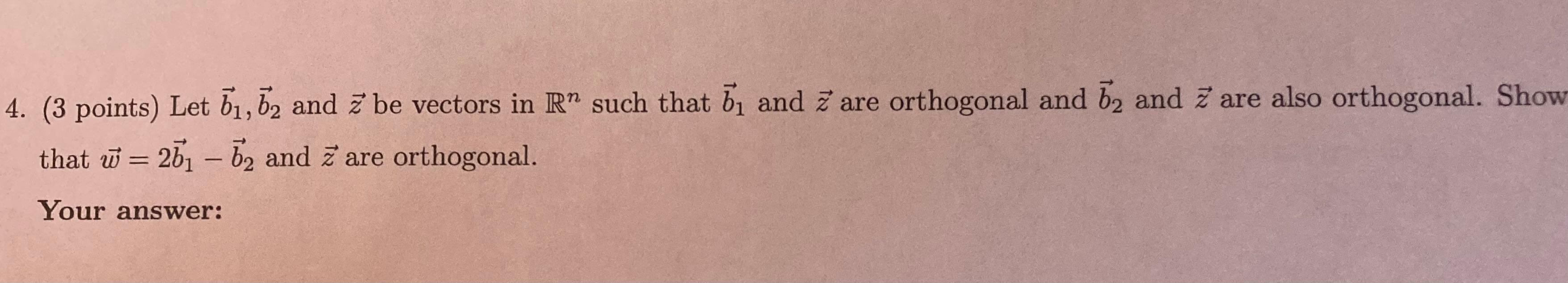 Solved 4. (3 points) Let b1,b2 and z be vectors in Rn such | Chegg.com