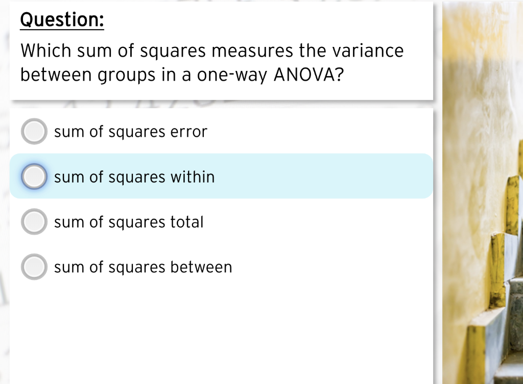 Solved Question: Which sum of squares measures the variance | Chegg.com