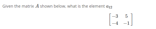 Solved Given the matrix A shown below, what is the element | Chegg.com