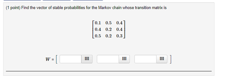 Solved (1 point) Find the vector of stable probabilities for | Chegg.com