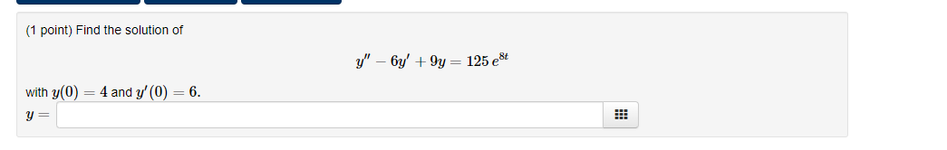 Solved (1 point) Find the solution of y′′−6y′+9y=125e8t with | Chegg.com