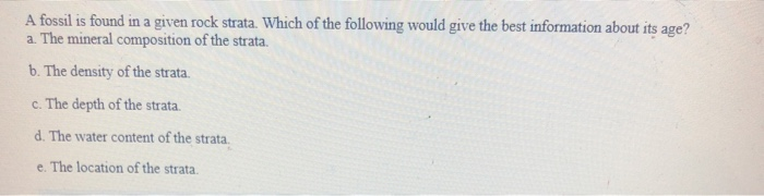 Solved A fossil is found in a given rock strata. Which of | Chegg.com