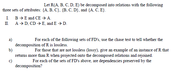 Solved Let R(A, B, C, D, E) be decomposed into relations | Chegg.com