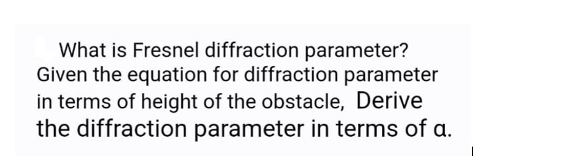 Solved What is Fresnel diffraction parameter? Given the | Chegg.com