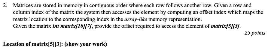 Solved 2. Matrices are stored in memory in contiguous order | Chegg.com