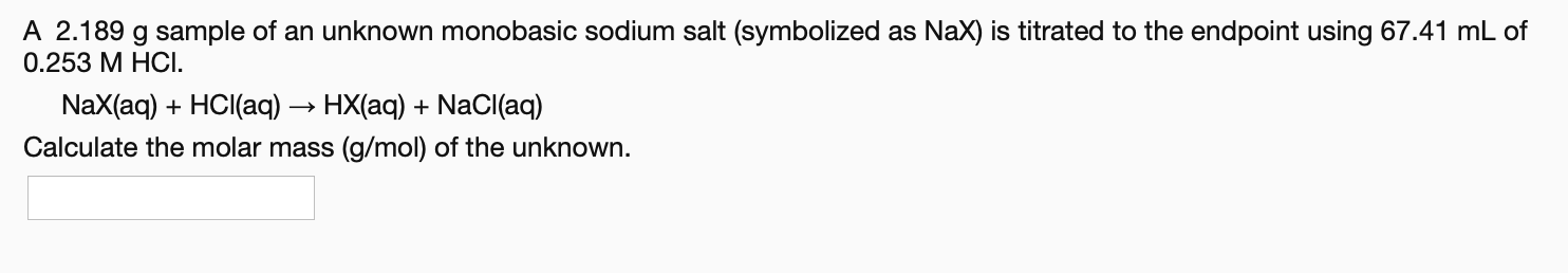 Solved A 2.189 g sample of an unknown monobasic sodium salt | Chegg.com