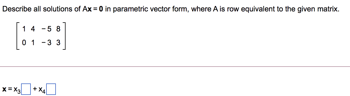 Solved Describe all solutions of Ax = 0 in parametric vector | Chegg.com