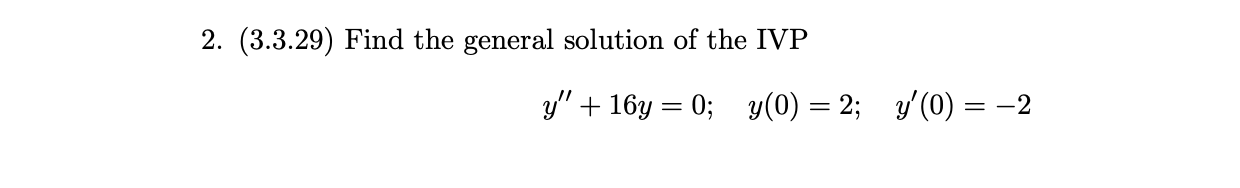 Solved 2. (3.3.29) Find the general solution of the IVP | Chegg.com