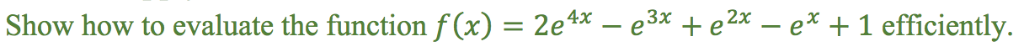 Solved show how to evaluate the function f(x) = 2e4x-e3x + e | Chegg.com