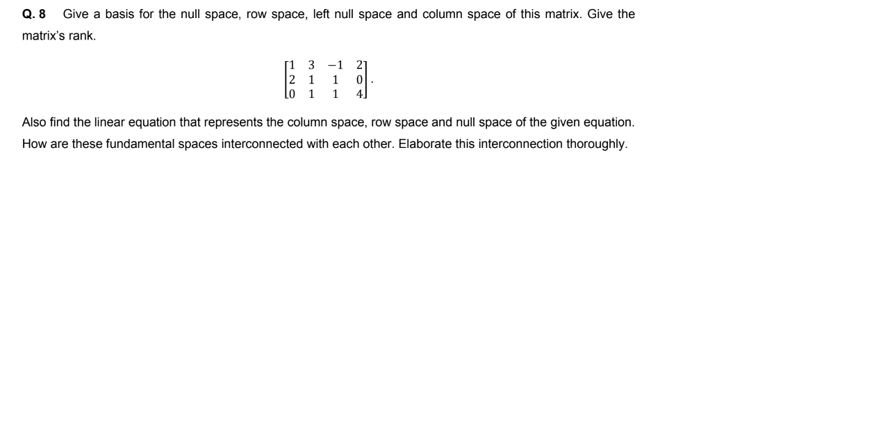 Solved Q. 8 Give a basis for the null space, row space, left | Chegg.com