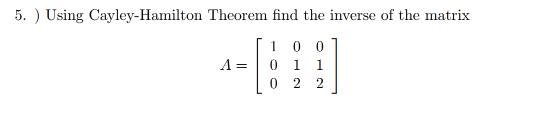Solved 5. ) Using Cayley-Hamilton Theorem find the inverse | Chegg.com