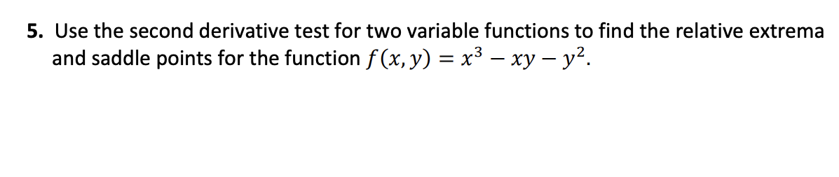 Solved 5. Use the second derivative test for two variable | Chegg.com