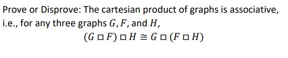 Solved Prove or Disprove: The cartesian product of graphs is | Chegg.com