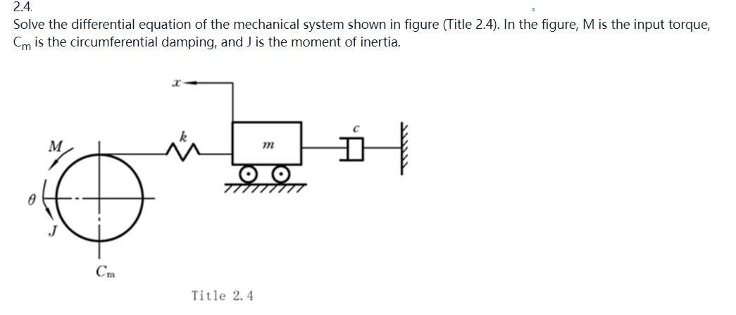 Solved 2.4 Solve the differential equation of the mechanical | Chegg.com