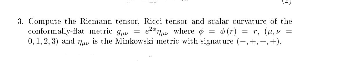 Solved 3. Compute the Riemann tensor, Ricci tensor and | Chegg.com
