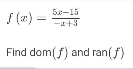 Solved f (x) 5x-15 -X+3 Find dom(f) and ran(f) | Chegg.com