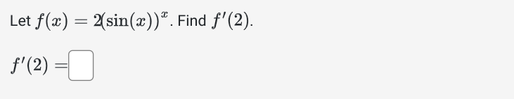 Solved Let f(x)=2(sin(x))x f′(2)= | Chegg.com