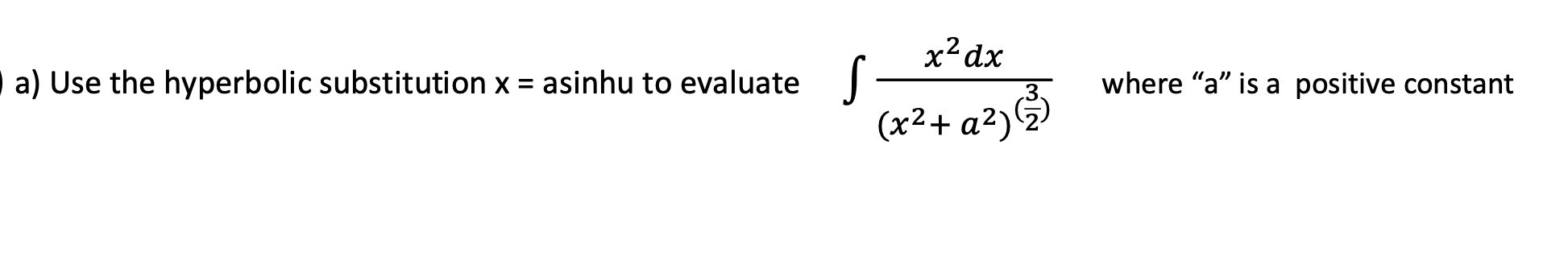 Solved a) Use the hyperbolic substitution x = asinhu | Chegg.com
