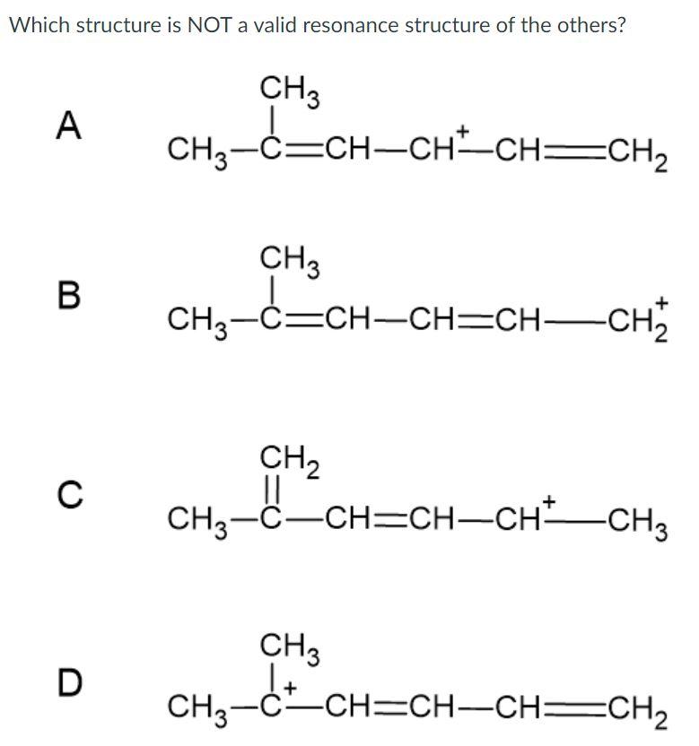 Solved Which structure is NOT a valid resonance structure of | Chegg.com