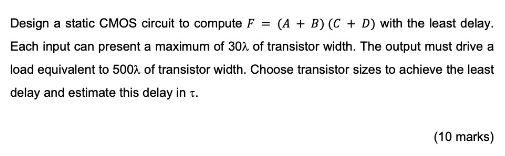 Solved Design a static CMOS circuit to compute F = (A + B) | Chegg.com