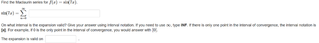 Solved Find the Maclaurin series for f(x)=sin(7x). On what | Chegg.com