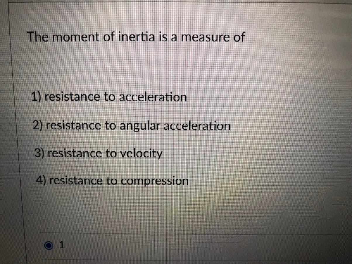 Solved The moment of inertia is a measure of 1) resistance | Chegg.com
