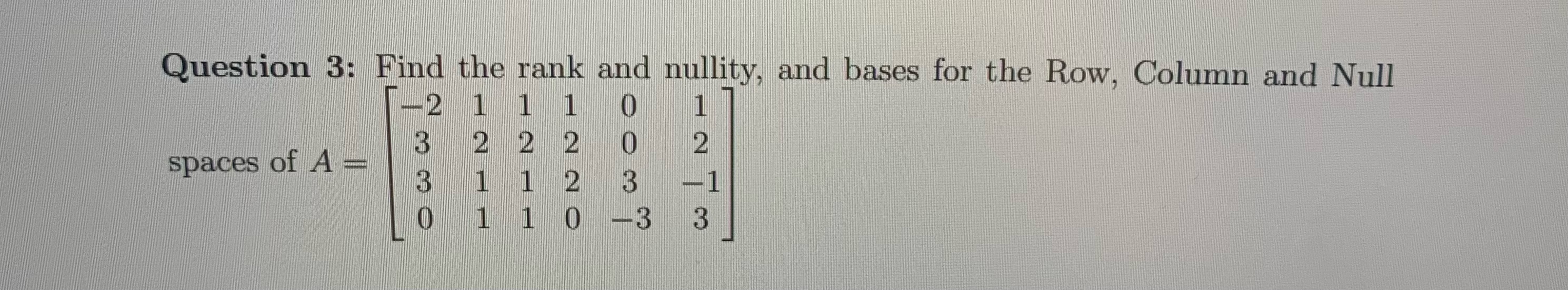 Solved Question 3: Find the rank and nullity, and bases for | Chegg.com