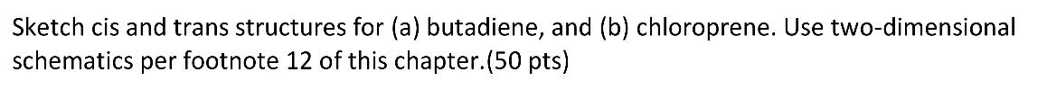 Solved Sketch cis and trans structures for (a) butadiene, | Chegg.com