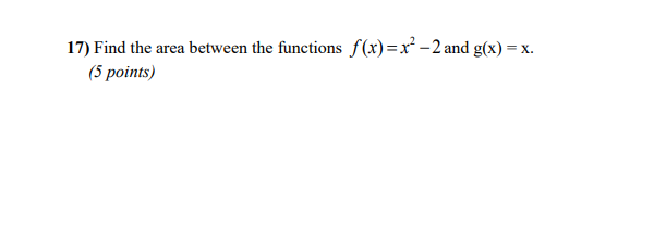 Solved 17) Find the area between the functions f(x)=x2−2 and | Chegg.com