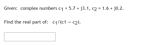 Solved Given: complex numbers c1=5.7+j3.1,c2=1.6+j0.2. Find | Chegg.com