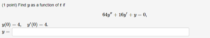 Solved (1 point) Find y as a function of t if 64y′′+16y′+y=0 | Chegg.com